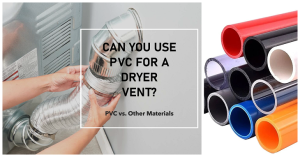 Can You Use PVC for a Dryer Vent? - PlumberPilot